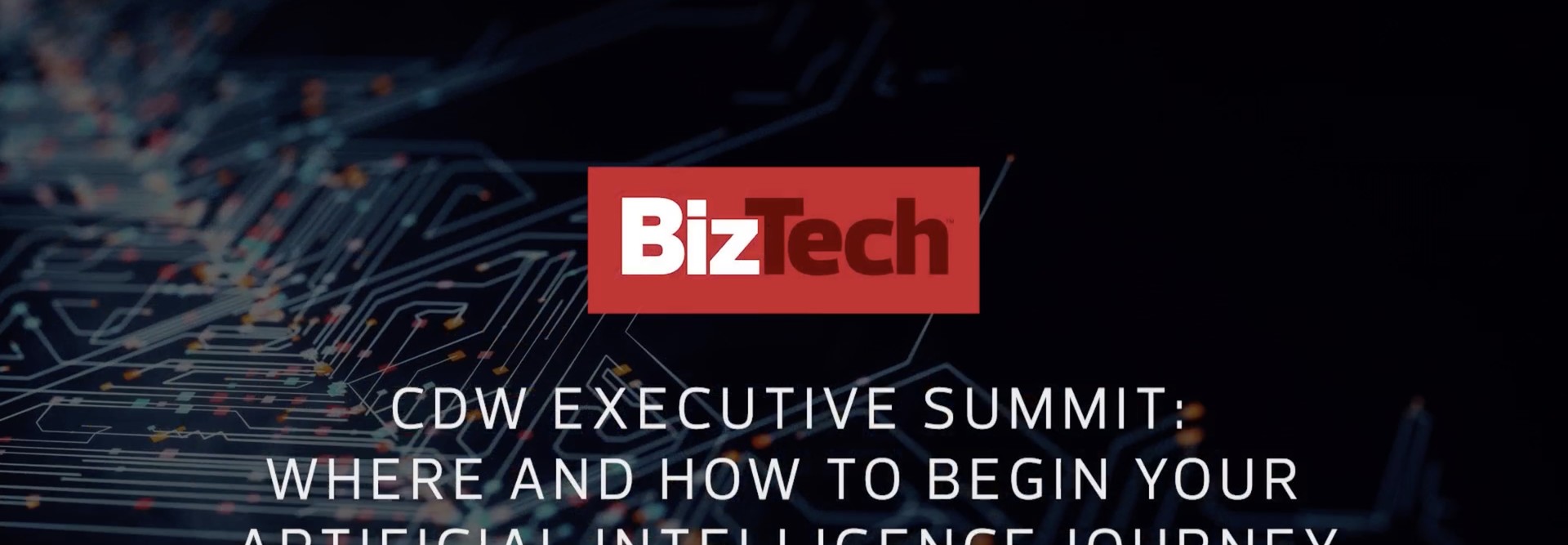 CDW Executive SummIT: Where and How to Begin Your Artificial Intelligence Journey | BizTech Magazine